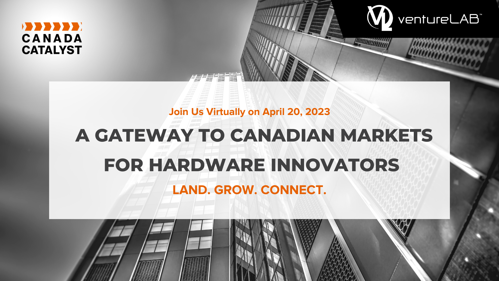 Canada Catalyst: A Gateway to Canadian Markets for Hardware Entrepreneurs Webinar | ventureLAB